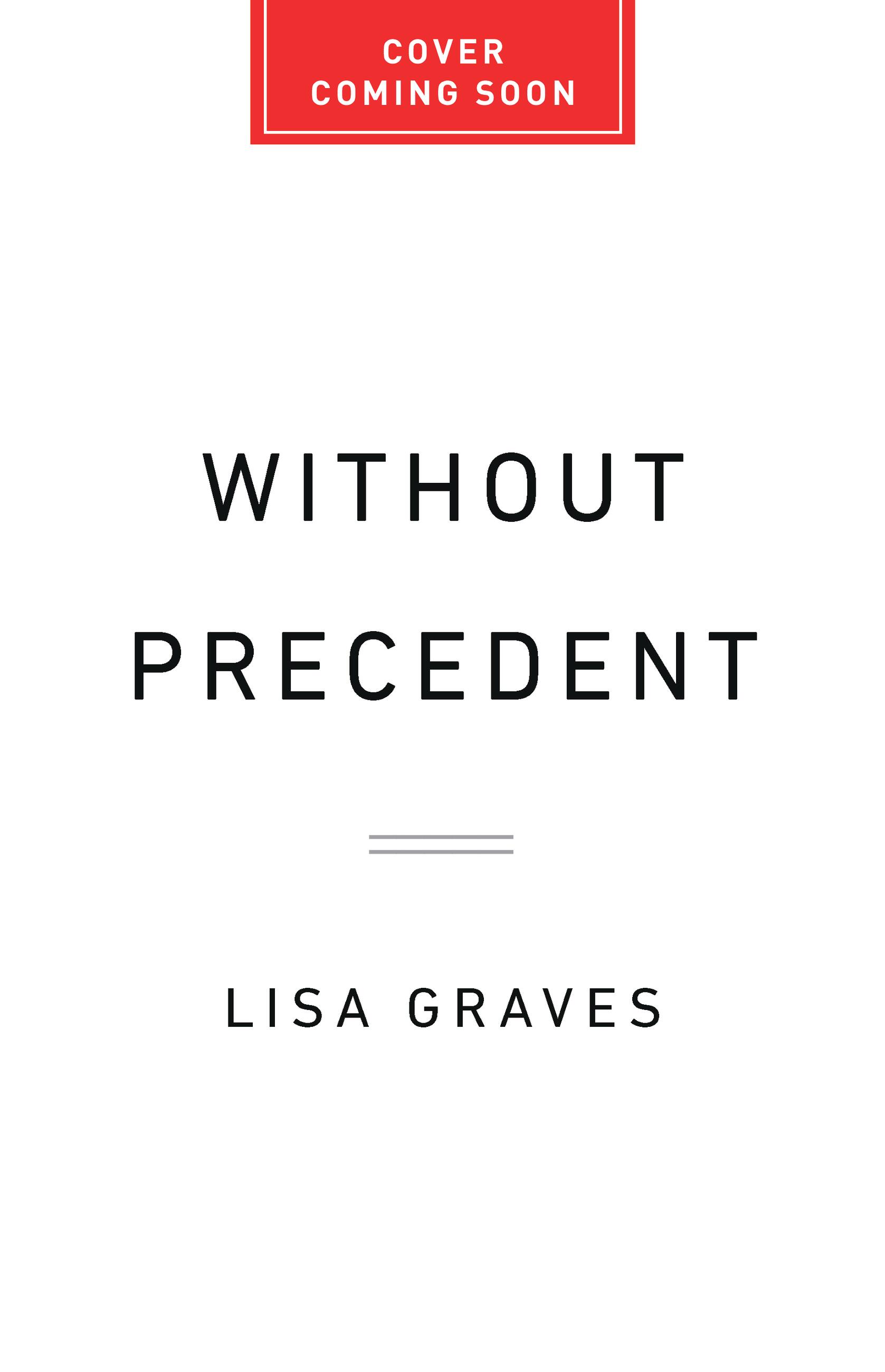 Without Precedent by Lisa Graves | Hachette Book Group