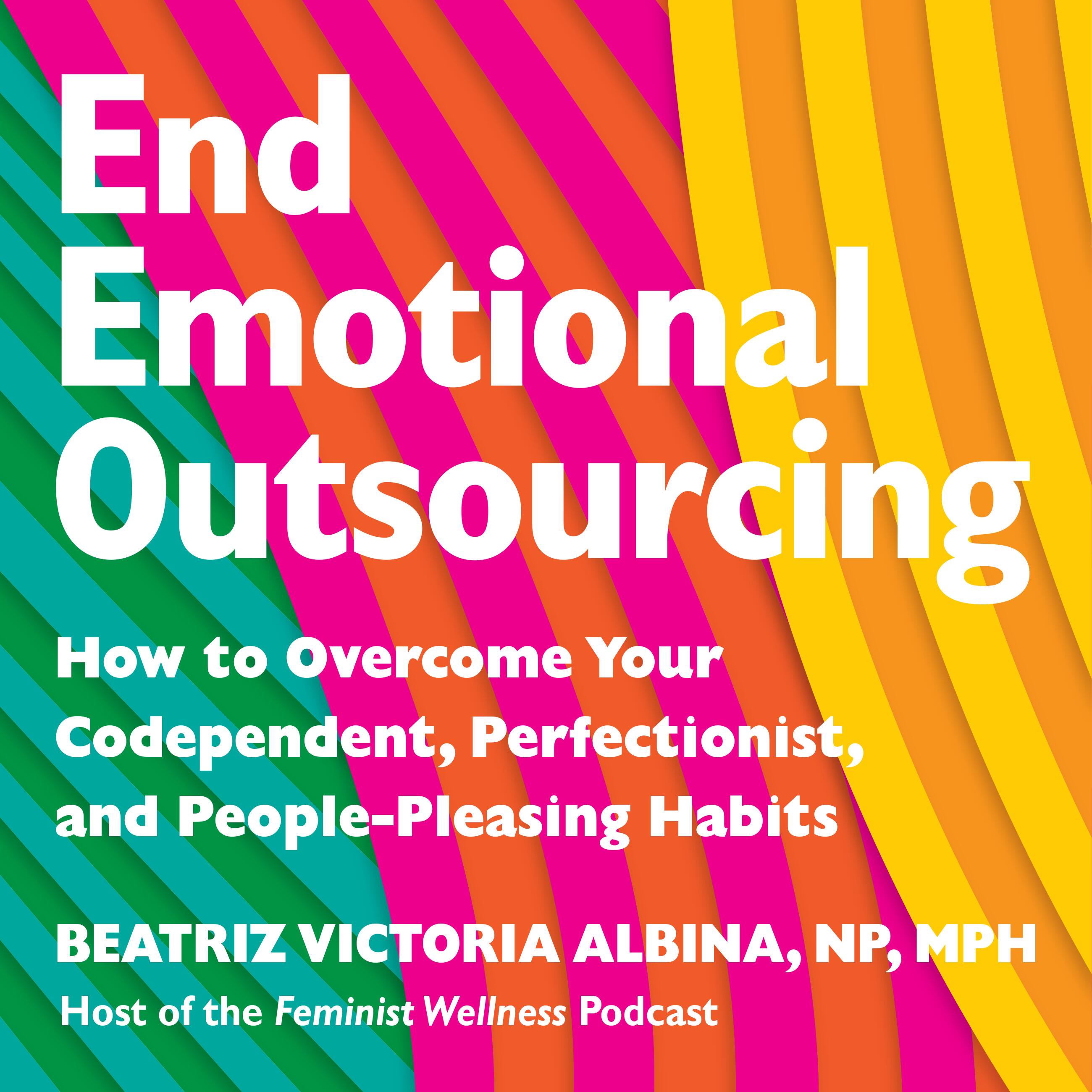 End Emotional Outsourcing by Beatriz Victoria Albina, NP, MPH, SEP ...