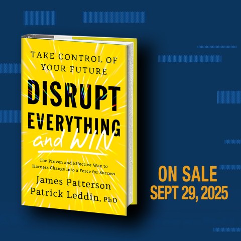 Disrupt Everything—and Win by James Patterson | Hachette Book Group