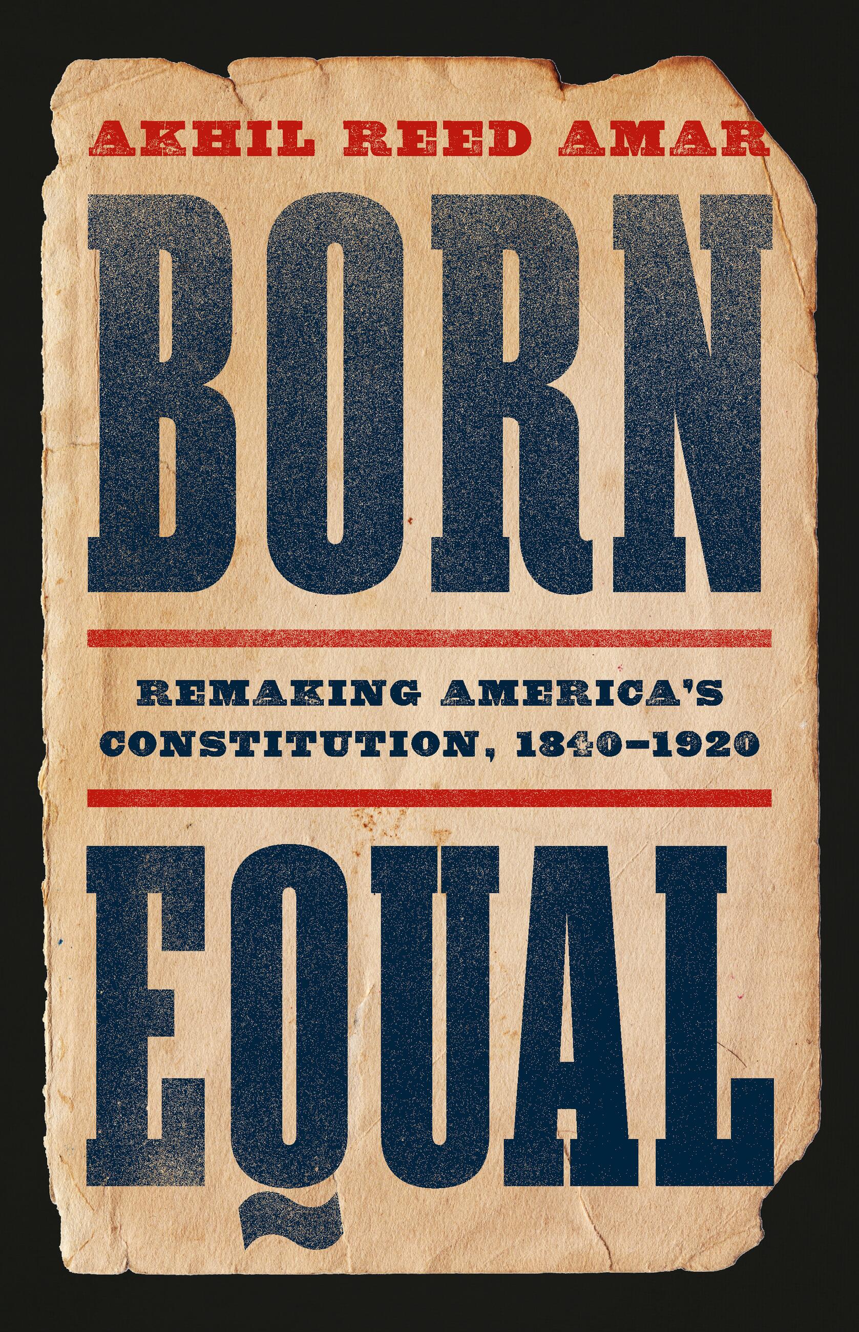 Born Equal by Akhil Reed Amar | Hachette Book Group