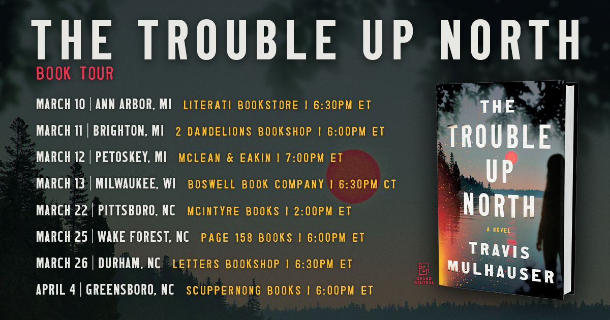 the trouble up north, book tour travis mulhauser events | Hachette Book ...