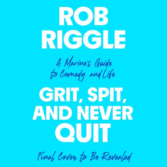 Grit, Spit, and Never Quit by Rob Riggle | Hachette Book Group