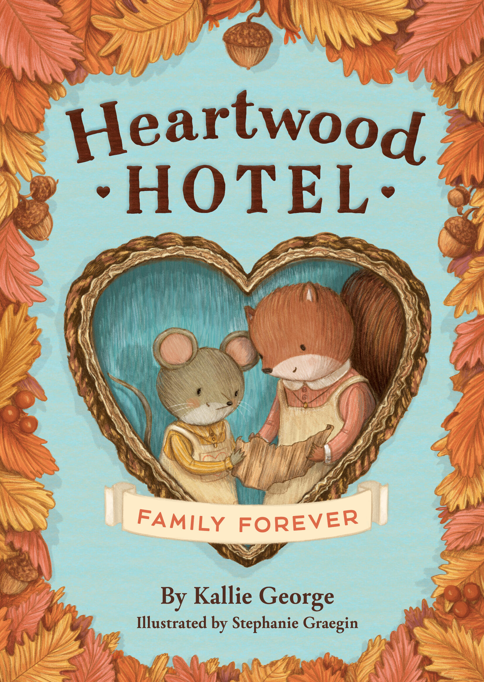 Heartwood Hotel: Family Forever by Kallie George | Hachette Book Group