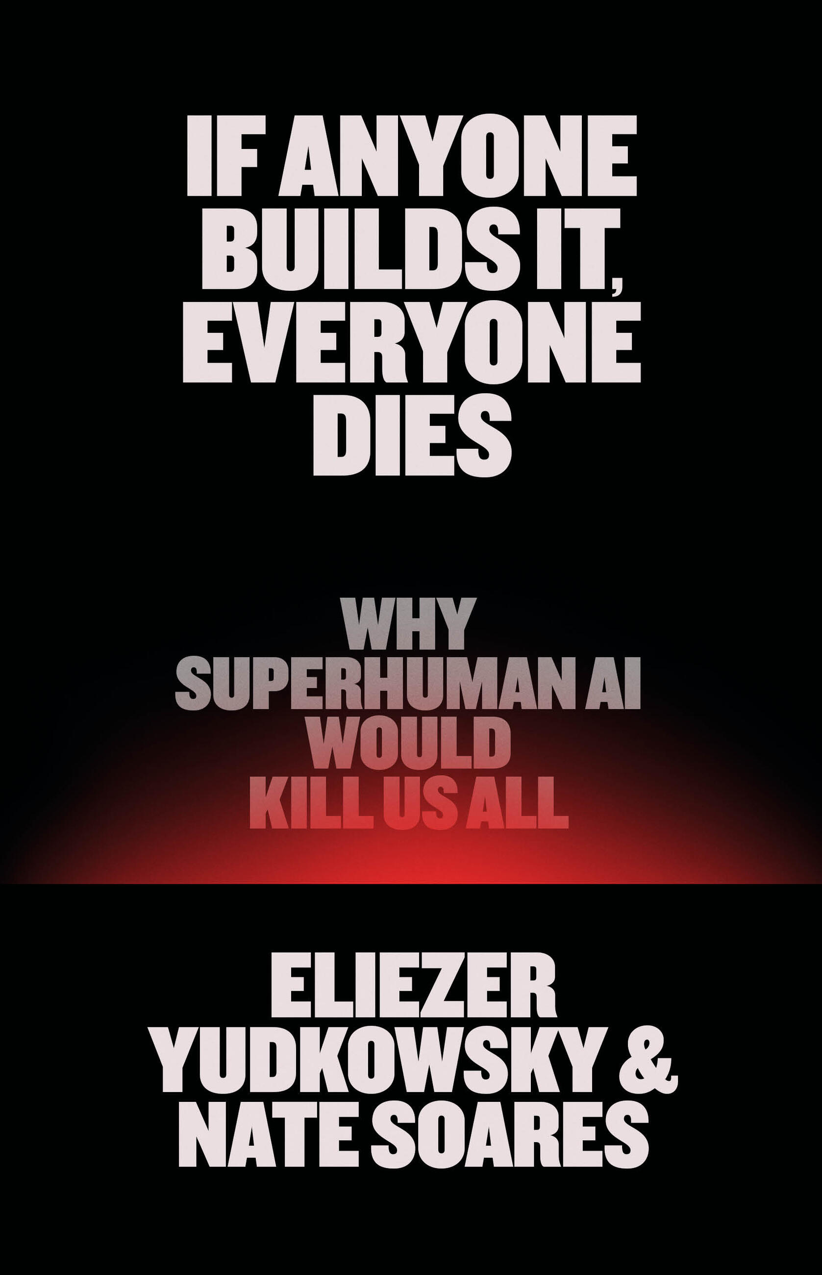 If Anyone Builds It, Everyone Dies by Eliezer Yudkowsky & Nate Soares ...