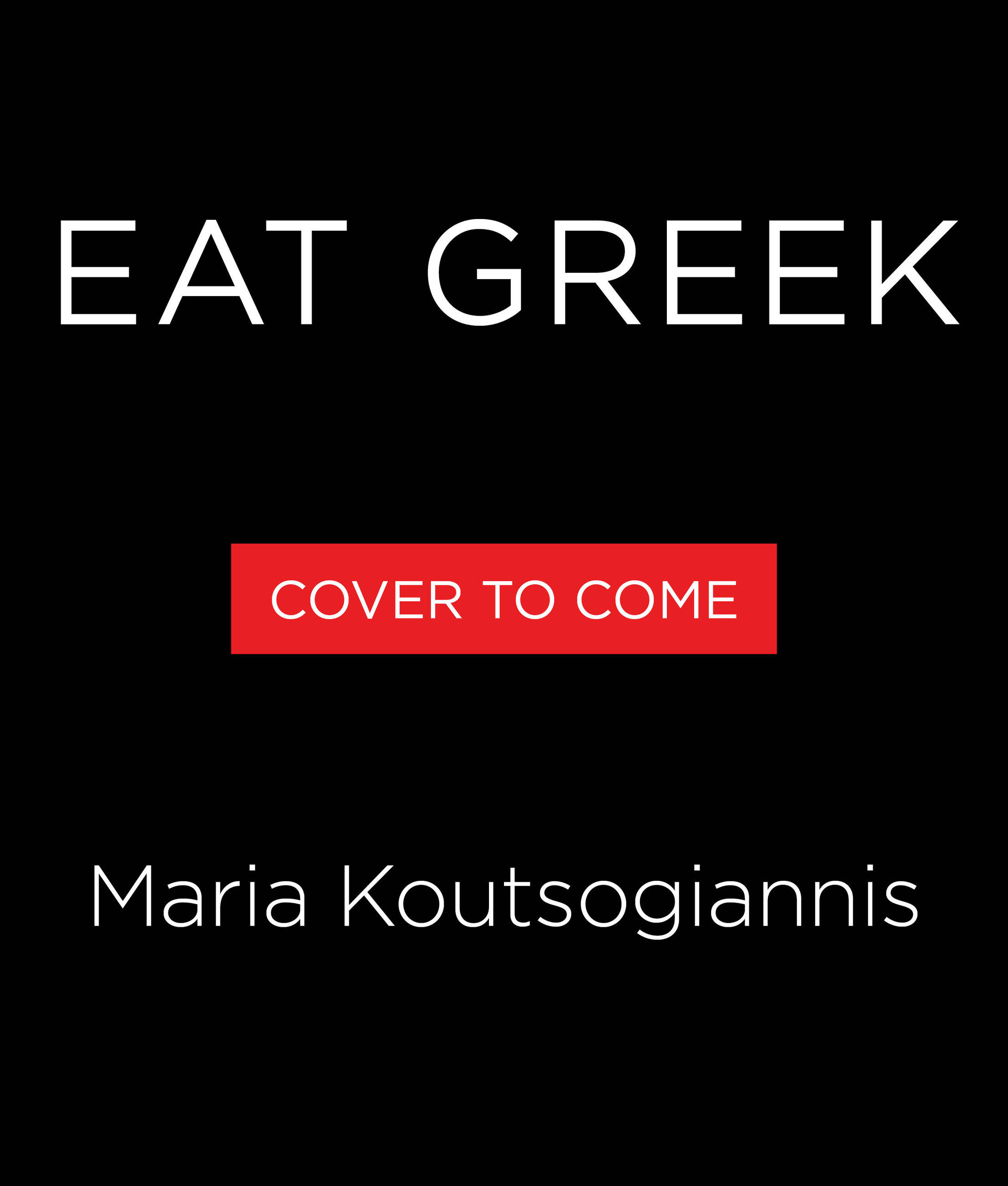 Eat Greek by Maria Koutsogiannis | Hachette Book Group